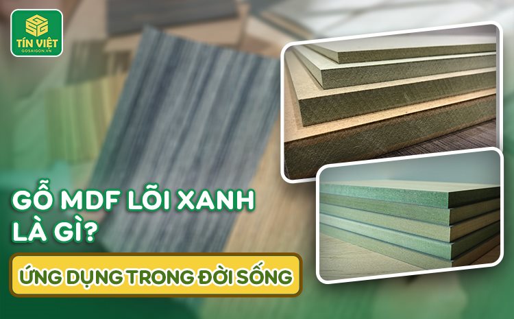 Gỗ MDF lõi xanh là gì? Ứng dụng Gỗ MDF lõi xanh trong đời sống - CÔNG ...
